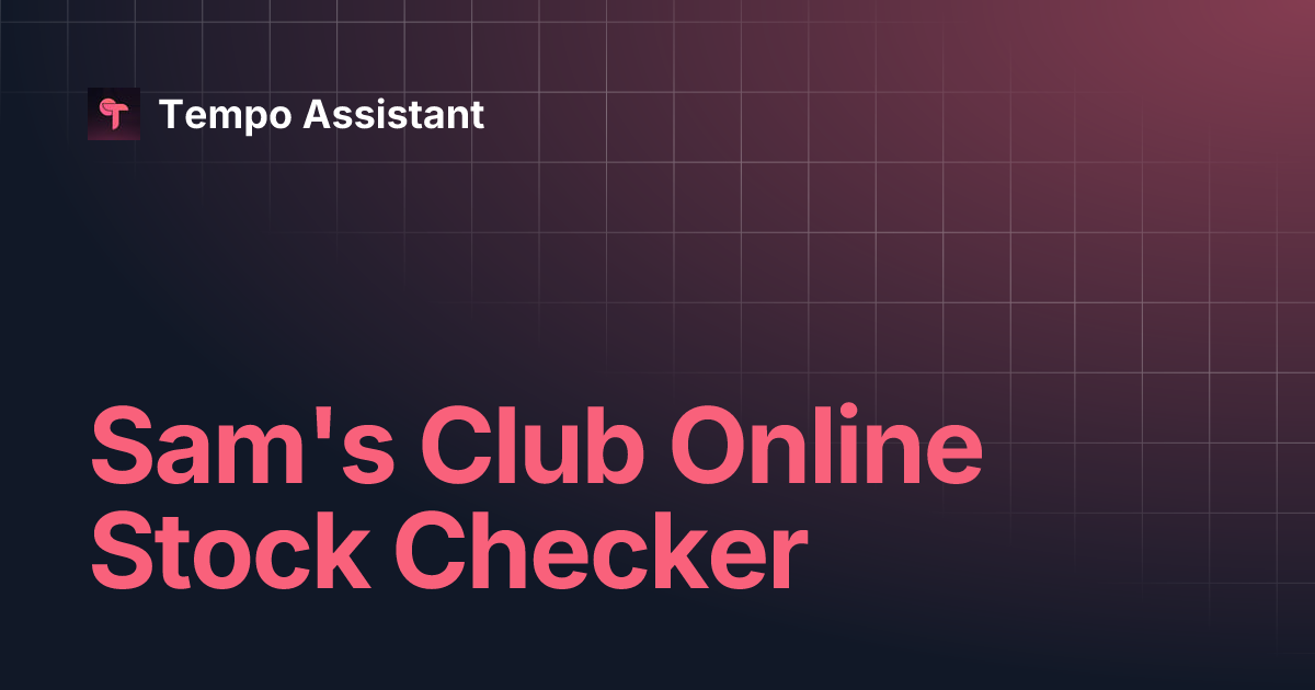 Sam's Club Online Stock Checker | Tempo Assistant