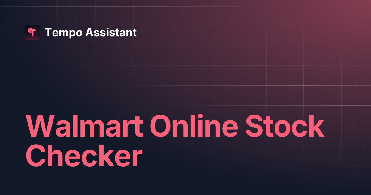 Walmart Online Stock Checker | Tempo Assistant