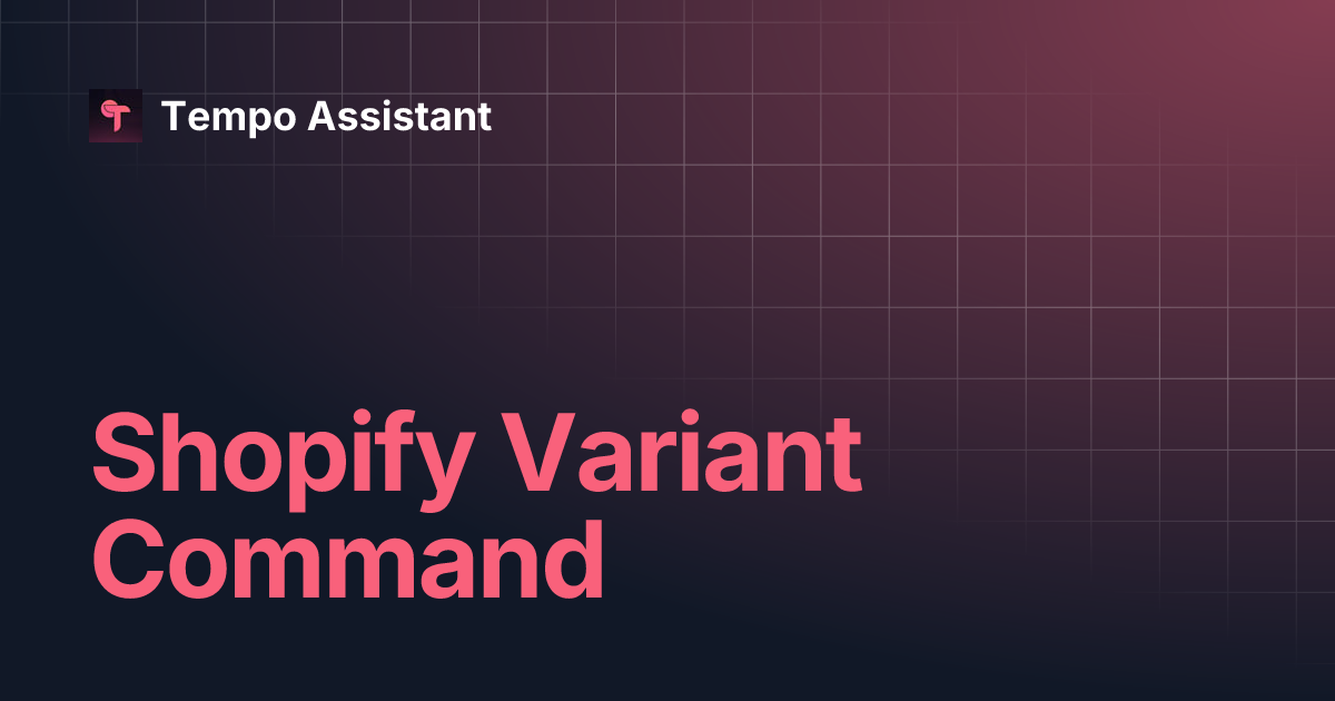 Shopify Variant Command | Tempo Assistant