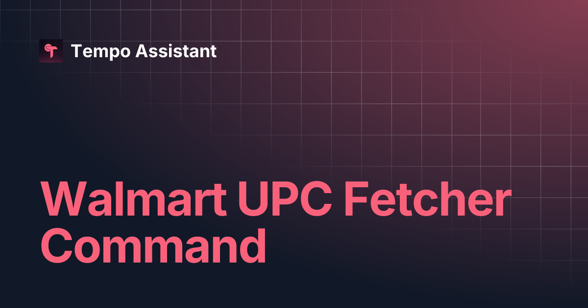Walmart UPC Fetcher Command | Tempo Assistant