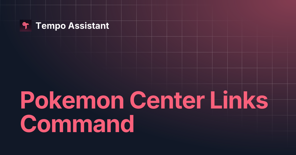 Pokemon Center Links Command | Tempo Assistant