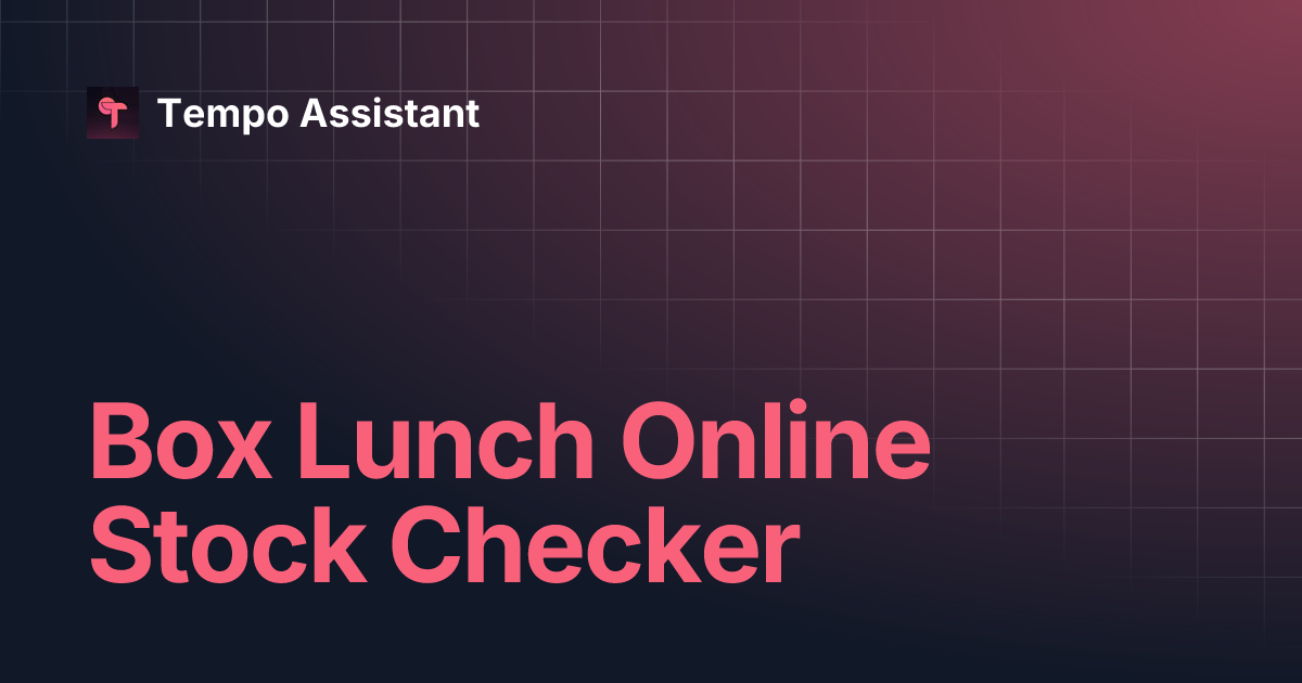 Box Lunch Online Stock Checker | Tempo Assistant