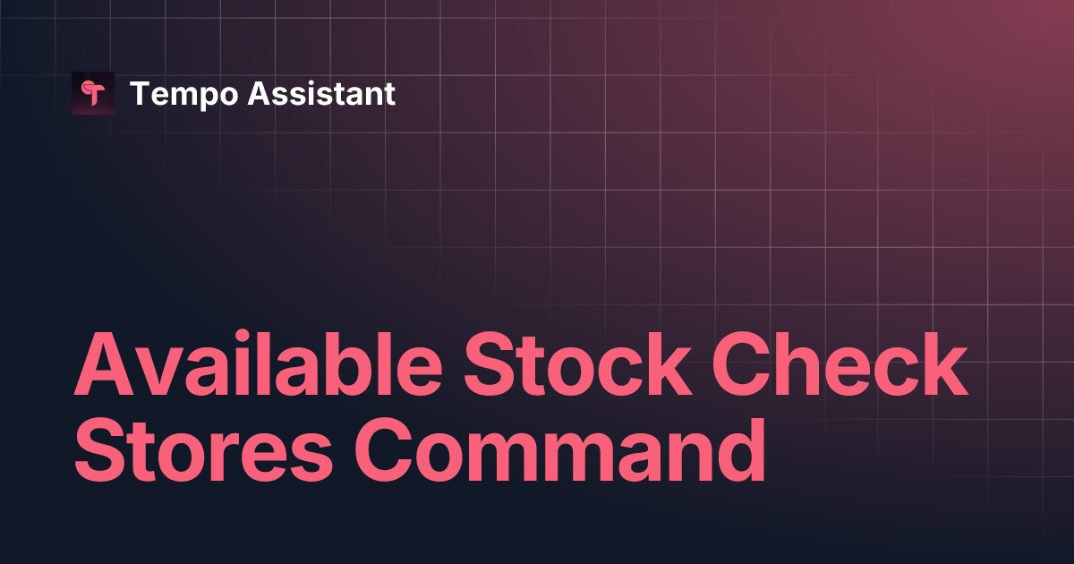 Available Stock Check Stores Command | Tempo Assistant